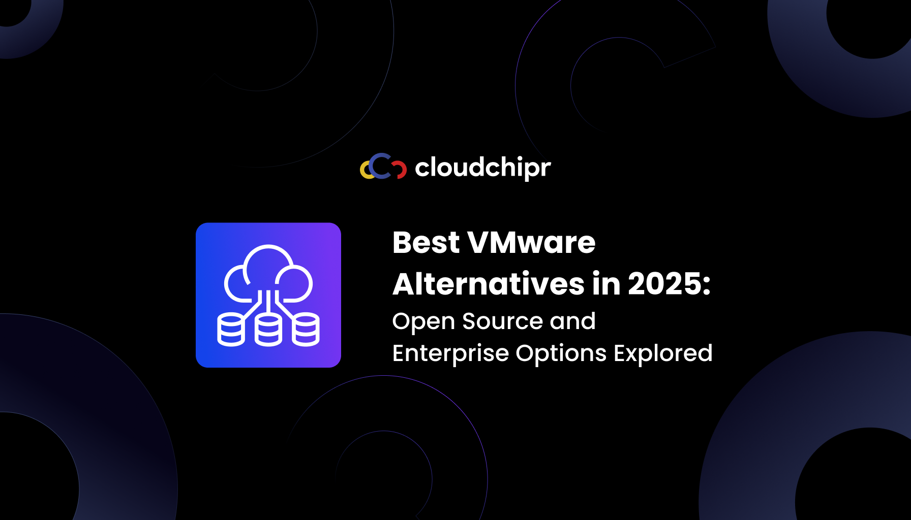 Best VMware Alternatives in 2025: Open Source and Enterprise Options Explored